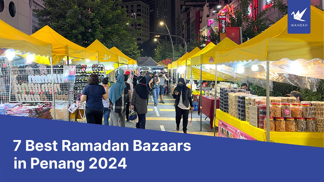 7 Best Ramadan Bazaars in Penang 2024 - WAHDAH